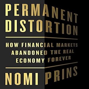 Permanent Distortion: How the Financial Markets Abandoned the Real ...