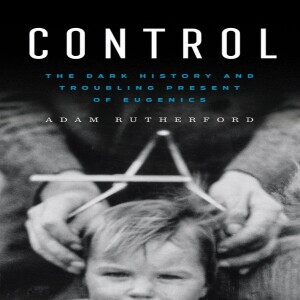 Control: The Dark History and Troubling Present of Eugenics w ...